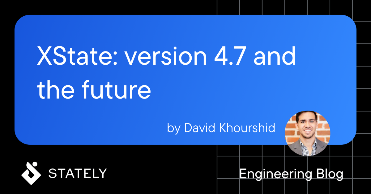 XState: version 4.7 and the future | Stately