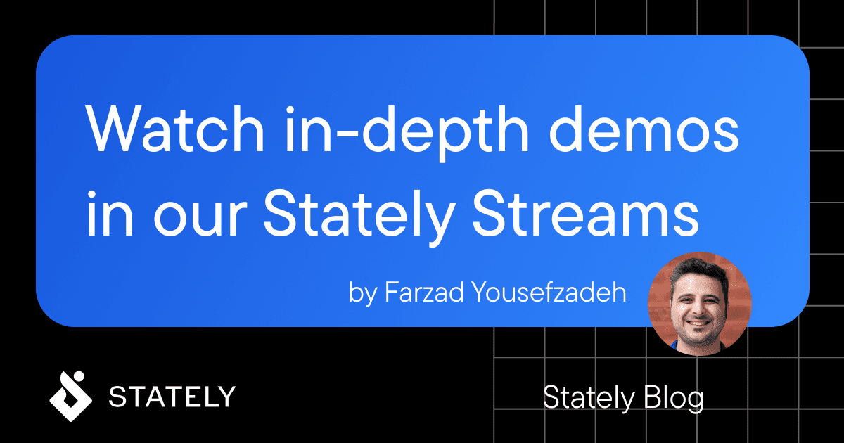 Watch in-depth demos in our Stately Streams | Stately