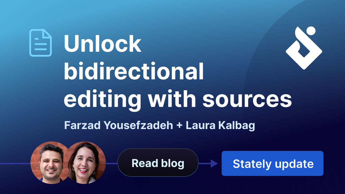 Unlock bidirectional editing with sources | Stately